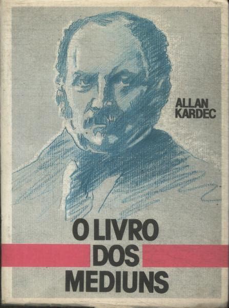 O Livro Dos Médiuns Guia Dos Médiuns E Dos Evocadores Allan Kardec