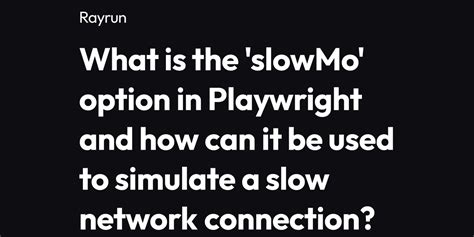what is the slowmo option in playwright and how can it be used to