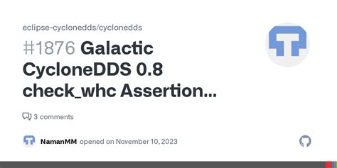 Galactic Cyclonedds 08 Checkwhc Assertion Failed Crash · Issue 1876 · Eclipse Cyclonedds