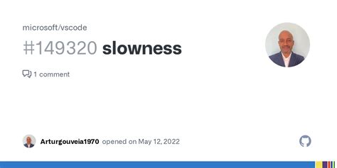 Slowness · Issue 149320 · Microsoft Vscode · Github