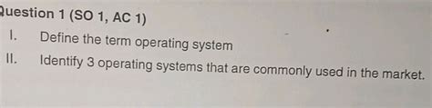 I Define The Term Operating System II StudyX