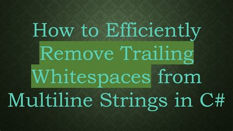 How To Efficiently Remove Trailing Whitespaces From Multiline Strings In C Youtube