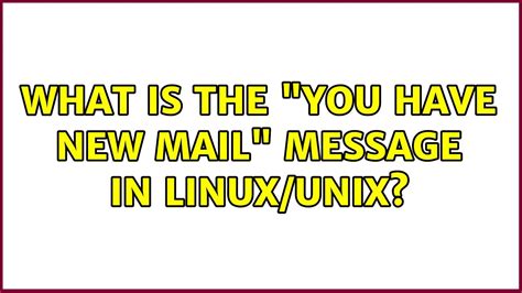 what is the you have new mail message in linux unix 7 solutions