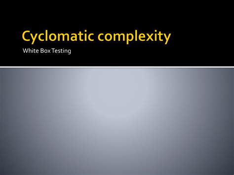 Ppt Cyclomatic Complexity Powerpoint Presentation Free Download Id 2834396