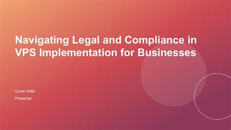 Navigating Legal And Compliance In VPS Implementation For Businesses PPT Example ACP