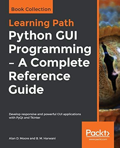 Amazon Com Python GUI Programming A Complete Reference Guide Develop Responsive And Powerful