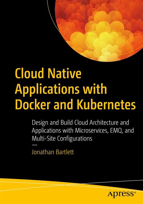 Cloud Native Applications With Docker And Kubernetes Design And Build Cloud Architecture And