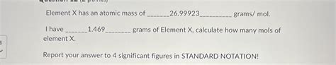 Solved Element X Has An Atomic Mass Of26 99923grams Mol I Chegg Com