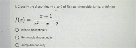 Solved 4 Classify The Discontinuity At X 2 Of F X As