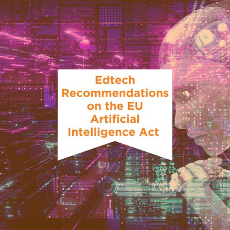 Edtech Recommendations On The Eu Artificial Intelligence Act Siia
