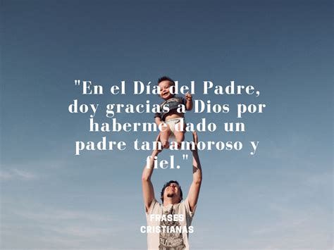 ¡feliz Día Papá 90 Frases Cristianas Para Felicitar El Día Del Padre Con Amor Y Gratitud