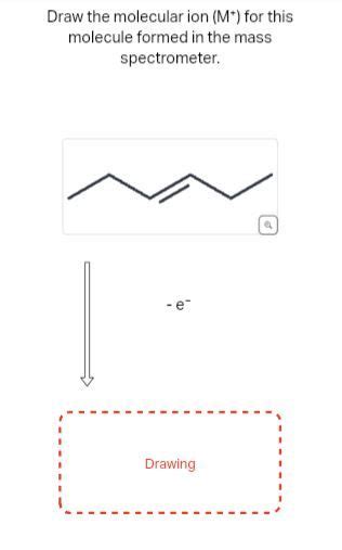 Answered Draw The Molecular Ion M For This Molecule Formed In The Mass Spectrometer Drawing