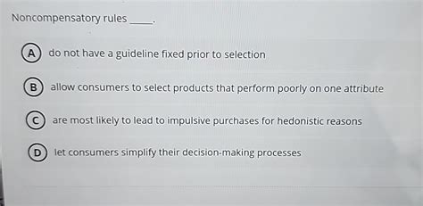 Solved Noncompensatory Rules Do Not Have A Guideline Chegg
