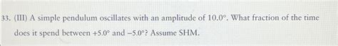 Solved III A Simple Pendulum Oscillates With An Amplitude Chegg
