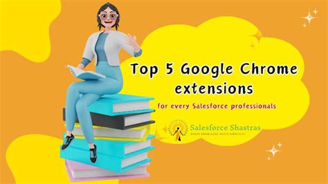 How Chrome Extensions Can Boost Your Salesforce Experience Salesforce