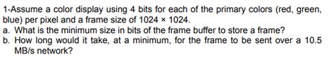 Solved 1 Assume A Color Display Using 4 Bits For Each Of The