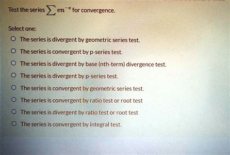 Solved Test The Series En For Convergence Select One The Series Is Divergent By Geometric