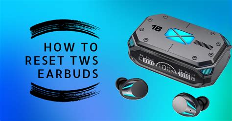 How To Reset TWS Earbuds A Helpful Guide Headphone Seeker