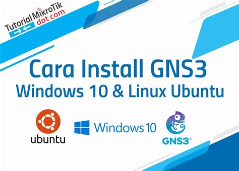 Cara Install GNS3 Di Windows 10 Dan Linux Ubuntu Lengkap Tutorial Mikrotik Indonesia