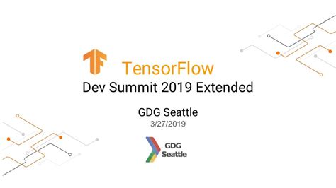 Learnings From Tensorflow Dev Summit 2019 Gdg Seattle Speaker Deck
