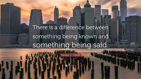 Natalie C Parker Quote “there Is A Difference Between Something Being