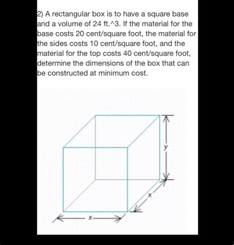 Solved 2 A Rectangular Box Is To Have A Square Base And A Chegg Com
