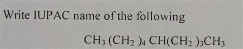 The Iupac Name Of Ch3 Ch2 4 Ch Ch2 3ch3