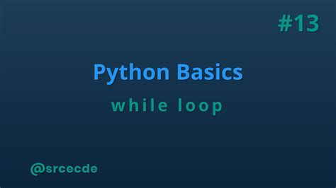 while loop python basics tutorial p13 youtube