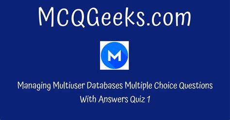 Practice Managing Multiuser Databases Multiple Choice Questions Quiz 1