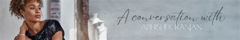 A Conversation With Abhishek Ranjan