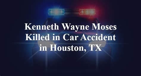 Kenneth Wayne Moses Killed In Car Accident In Houston Tx