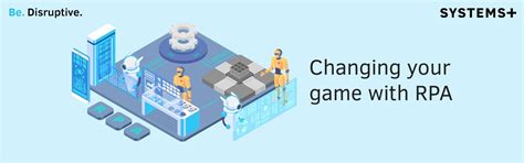 Changing Your Game With RPA Systems Plus
