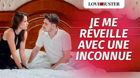 Je Me Réveille Avec Une Inconnue Dans Mon Lit Lovebusterfrance Youtube