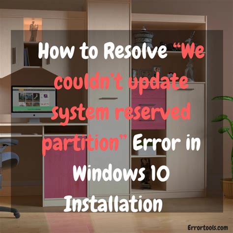 How To Resolve We Couldnt Update System Reserved Partition” Error In Windows 10 Installation
