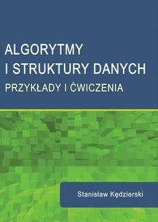 Algorytmy i struktury danych Przykłady i ćwiczenia Stanisław Kędzierski pdf ebook Ibuk pl