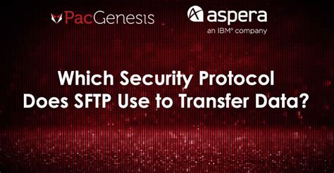Which Security Protocol Does Secure File Transfer Sftp Use To