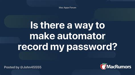 is there a way to make automator record my password macrumors forums
