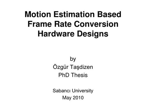 Ppt Motion Estimation Based Frame Rate Conversion Hardware Design S Powerpoint Presentation