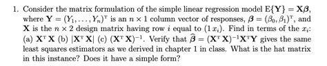 Solved Consider The Matrix Formulation Of The Simple Linear Chegg