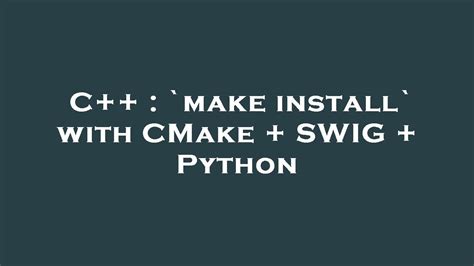 C `make Install` With Cmake Swig Python Youtube