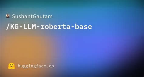 SushantGautam KG LLM Roberta Base Hugging Face