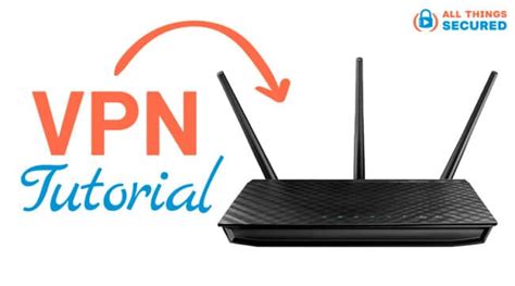 How To Setup Vpn On Router Tutorial With Screenshots