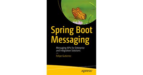 spring boot messaging messaging apis for enterprise and integration solutions[book]