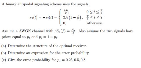 Solved A Binary Antipodal Signaling Scheme Uses The Signals Chegg Com
