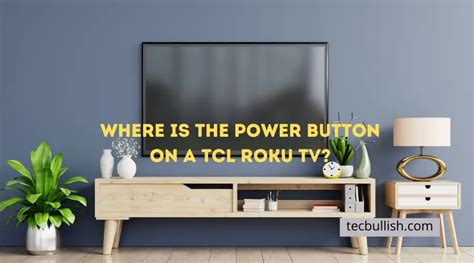 Where Is The Power Button On A TCL Roku TV Find It EASILY