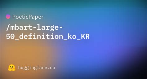 PoeticPaper Mbart Large Definition Ko KR Hugging Face