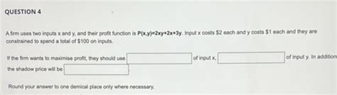 QUESTION 4 A Firm Uses Two Inputs X And Y And StudyX
