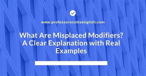 What Are Misplaced Modifiers A Clear Explanation With Real Examples Professor Scotts English