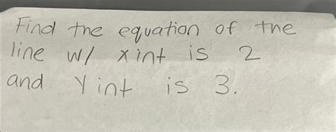 Solved Find The Equation Of The Line W Xint Is 2 And Yint