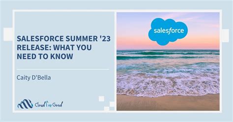 Salesforce Summer 23 Release What You Need To Know Cloud For Good